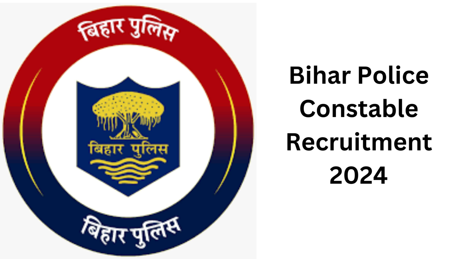 Bihar Police Constable Recruitment 2024 for 21391 Vacant Seats, Apply ...
